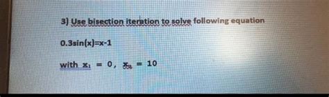 solved 3 use bisection iteration to solve following
