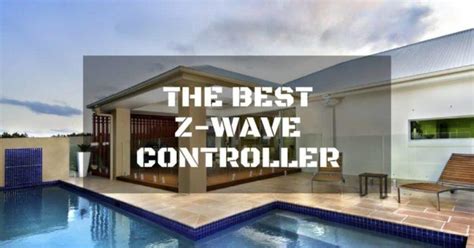 How To Find The Best Z Wave Controller To Upgrade Your Home Wit September