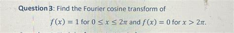 Solved Question 3 Find The Fourier Cosine Transform Of