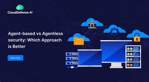 Agent Based Vs Agentless Security Which Approach Is Better
