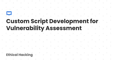 Custom Script Development For Vulnerability Assessment Ethical Hacking