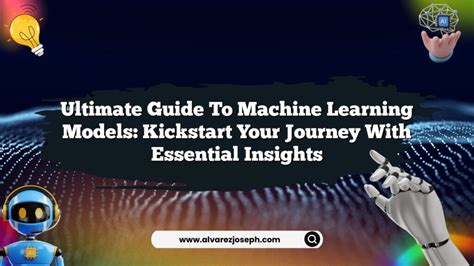 Ultimate Guide To Machine Learning Models Kickstart Your Journey With Essential Insights