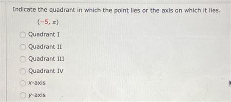 Solved Indicate The Quadrant In Which The Point Lies Or The