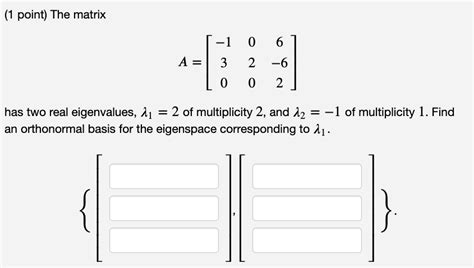 solved 1 point the matrix a ⎣⎡−1300206−62⎦⎤ has two real