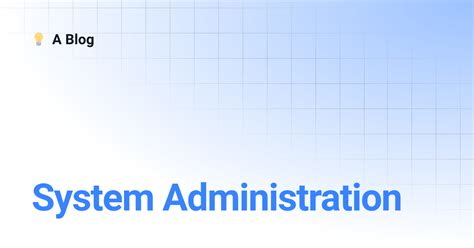System Administration A Blog