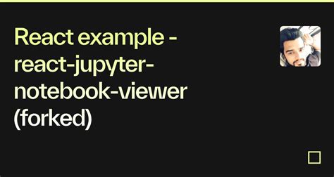 React Example React Jupyter Notebook Viewer Forked Codesandbox