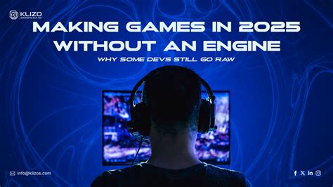 Making Games In 2025 Without An Engine Why Some Devs Still Go Raw