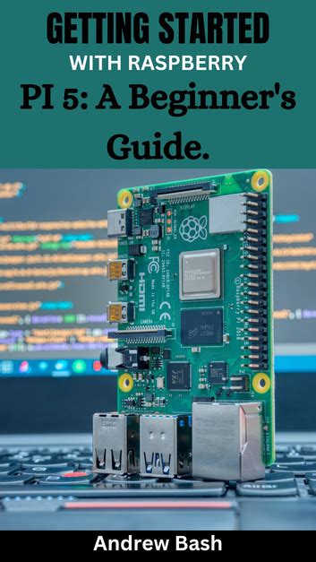 getting started with raspberry pi 5 a beginner s guide ebook by