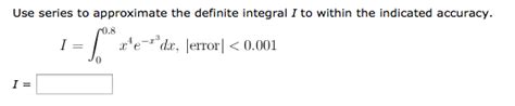solved use series to approximate the definite integral i to