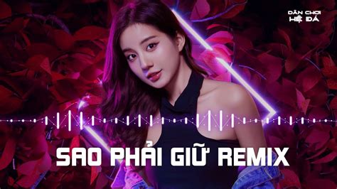 Sao Ph I Gi Remix Anh Gi L Y Em Nh Ng N N N T N Th Nh C Remix Hot Tiktok Hi N Nay