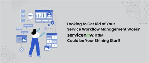 Looking To Get Rid Of Your Service Workflow Management Woes Servicenow Itsm Could Be Your