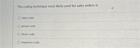 Solved The Coding Technique Most Likely Used For Sales