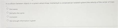 Solved In A Collision Between Objects In A System Where