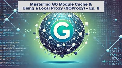 Go Modules Mastering The Module Cache Using A Local Proxy GoProxy Ep YouTube
