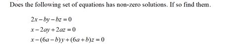 Solved Does The Following Set Of Equations Has Non Zero Chegg Com