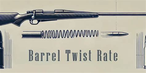 Barrel Twist The Ultimate Guide To Understanding And Choosing The Best Twist Rate