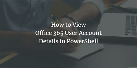 How To View Office 365 User Account Details In Powershell