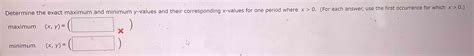 Determine The Exact Maximum And Minimum Y Values And