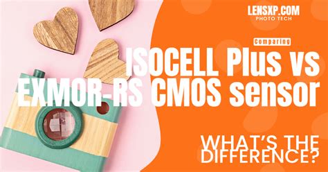 Comparing Isocell Plus Vs Exmor Rs Cmos Sensor Whats The Difference