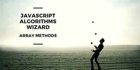 Javascript Arrays Methods You Must Know To Become An Algorithms Wizard