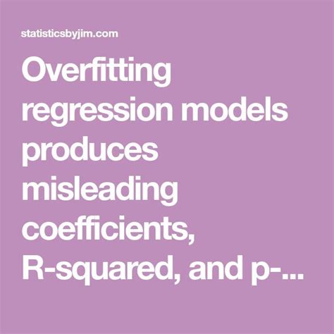 Overfitting Regression Models Produces Misleading Coefficients R Squared And P Values Learn