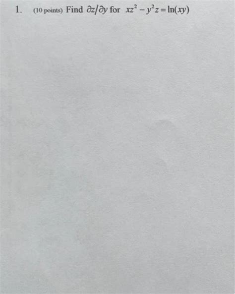 Solved 1 10 Points Find Z Y For Xz2y2z Ln Xy 8 Chegg Com