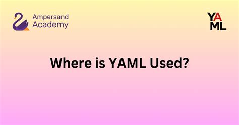 Where Is Yaml Used Exploring Its Role In Modern Tech By Dinesh Kumar