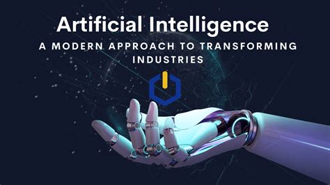 Artificial Intelligence A Modern Approach To Transforming Industries