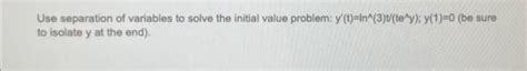 Solved Use Separation Of Variables To Solve The Initial