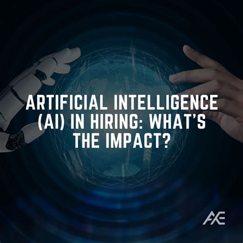 Artificial Intelligence Ai In Hiring Whats The Impact Axe Recruiting