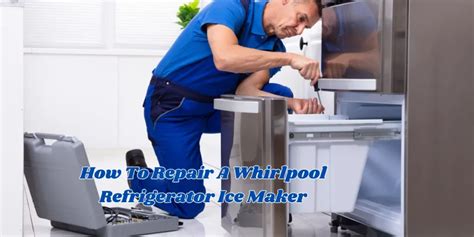 How To Repair A Whirlpool Refrigerator Ice Maker