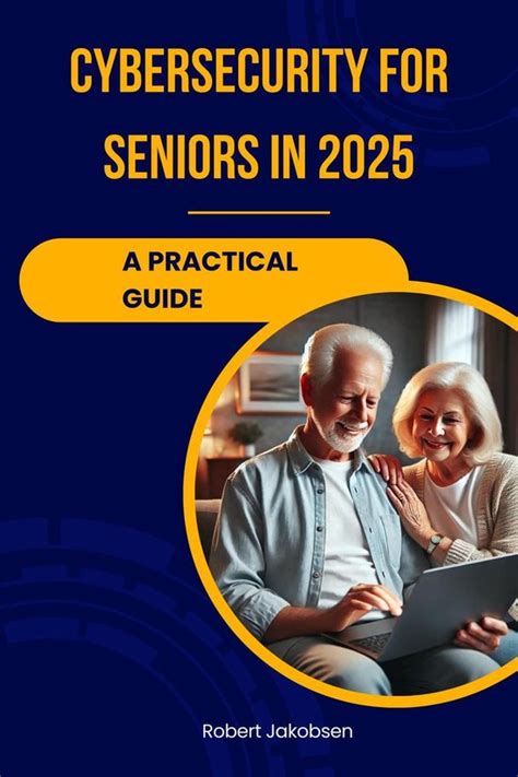 Cybersecurity for Seniors in 2025 (ebook), Robert Jakobsen ...