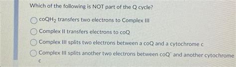 Solved Which Of The Following Is Not Part Of The Q Cycle