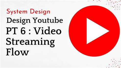 PT Video Streaming Flow Design Youtube System Design YouTube