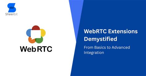 webrtc extensions demystified from basics to advanced integration