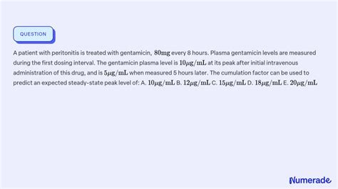 Solved A Patient With Peritonitis Is Treated With Gentamicin 80 Mg Every 8 Hours Plasma