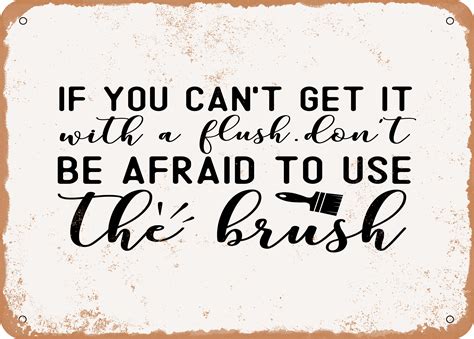 10 X 14 Metal Sign If You Cant Get It With A Flush Dont Be Afraid To Use The Brush Vintage