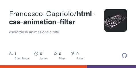 GitHub Francesco Capriolo Html Css Animation Filter Esercizio Di Animazione E Filtri