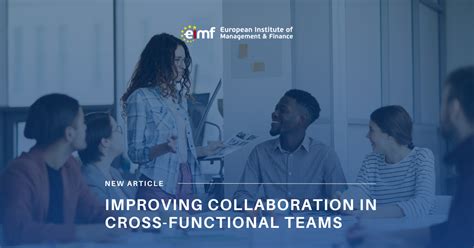 Improving Collaboration In Cross Functional Teams European Institute