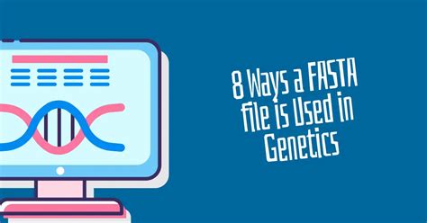 8 Ways A Fasta File Can Be Used In Genetics Genetic Education