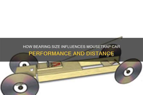 How Bearing Size Influences Mousetrap Car Performance And Distance