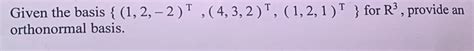 solved given the basis { 1 2 −2 t 4 3 2 t 1 2 1 t} for r3