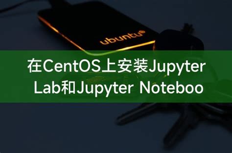 Detailed Guide To Installing Jupyter Lab And Jupyter Notebook On CentOS