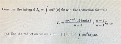 Solved Consider The Integral In ∫secn X Dx And The Reduction