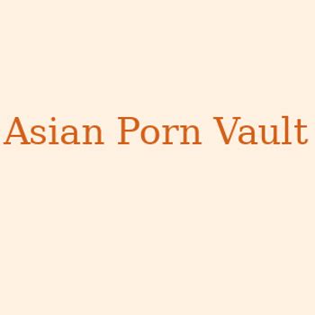Get All Asia Videos And Photos From Asian Porn Vault
