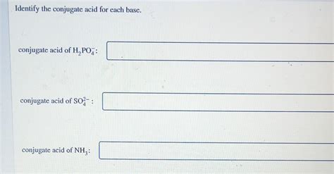 Solved Identify the conjugate acid for each base. conjugate | Chegg.com