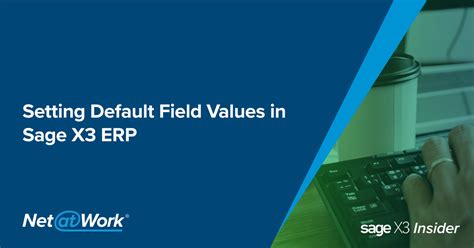 sage x3 tips setting default field values in sage x3 erp