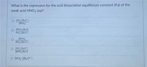 Solved What Is The Expression For The Acid Dissociation