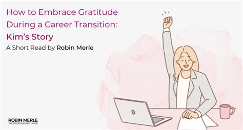 How To Embrace Gratitude During A Career Transition Kims Story
