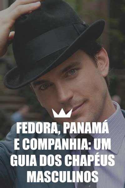 Chapéus Masculinos Um Guia Completo Dos Modelos E Como Usá Los Chapéus Masculino Chapéus